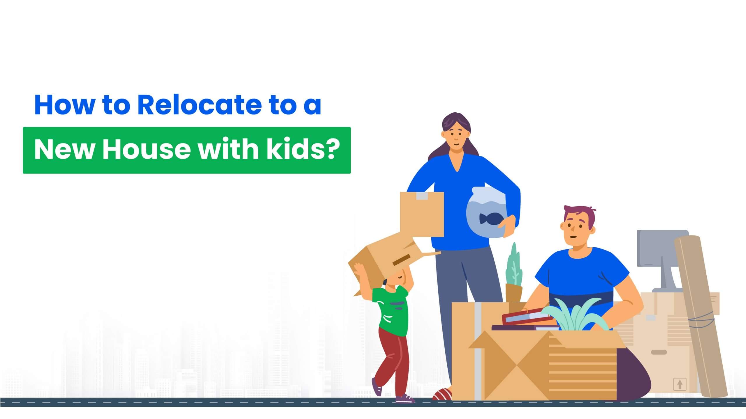 Tips To Make House Shifting Easier while Relocating with Kids - Hassle ...